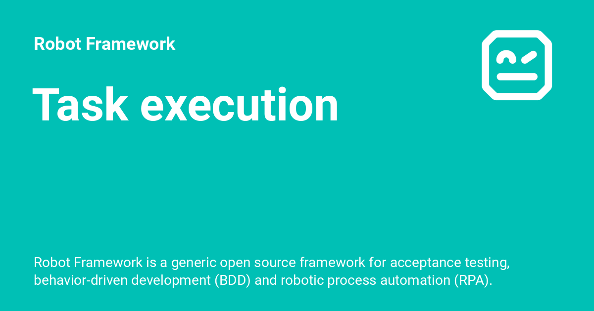 Task execution - Robot Framework Task execution - Robot Framework