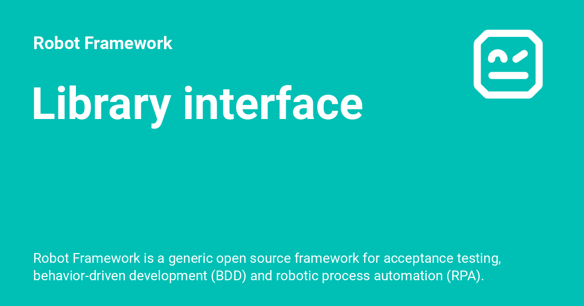 Library interface - Robot Framework Library interface - Robot Framework