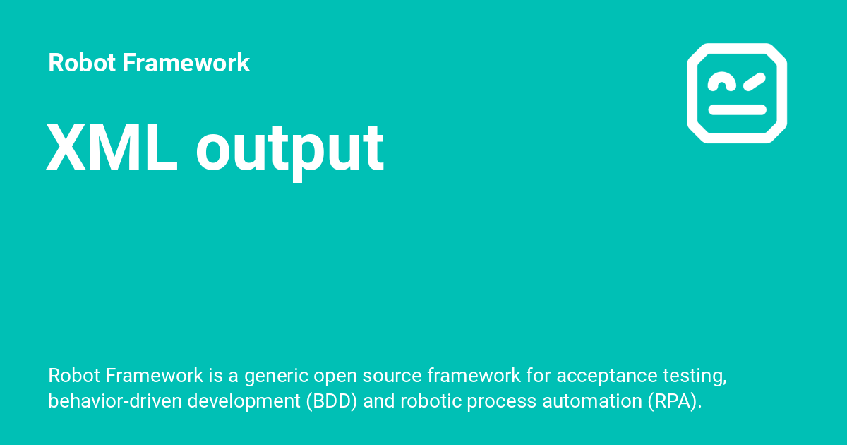 XML output - Robot Framework XML output - Robot Framework