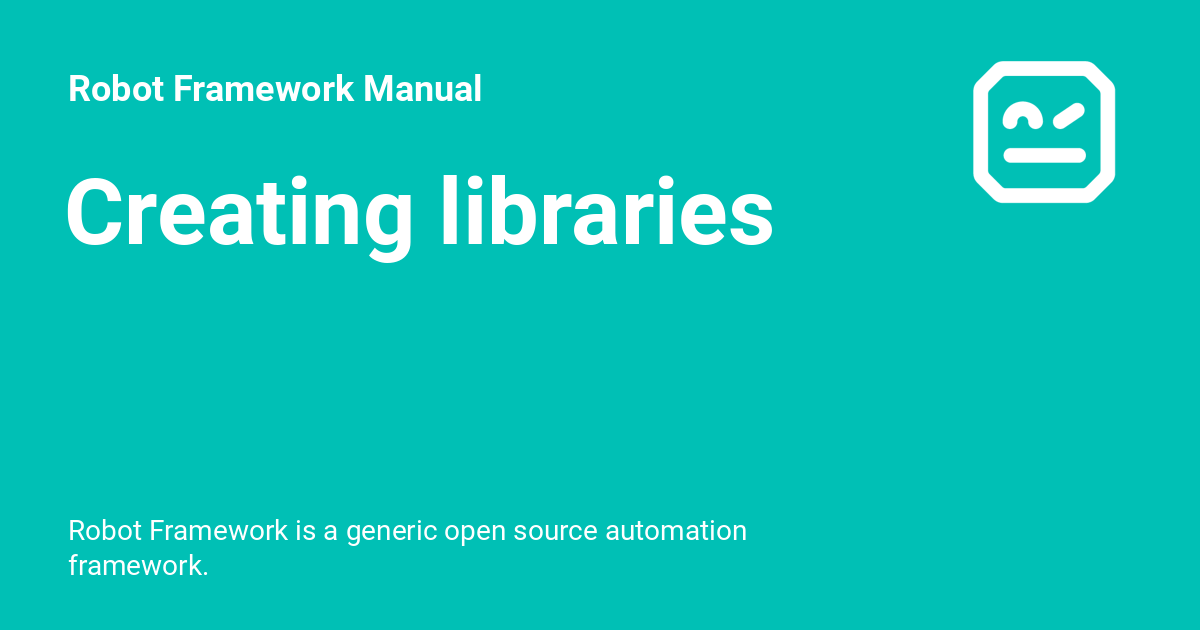 Creating libraries - Robot Framework Manual