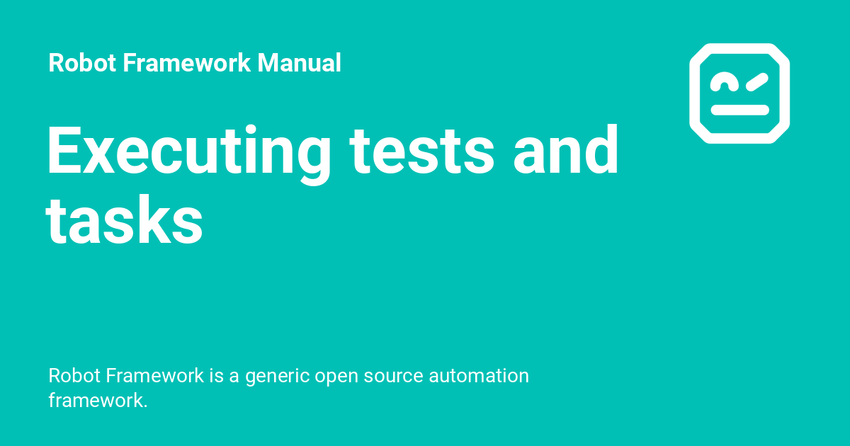 Executing tests and tasks - Robot Framework Manual