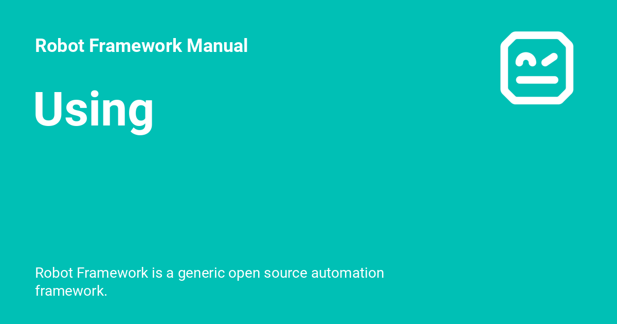Using - Robot Framework Manual